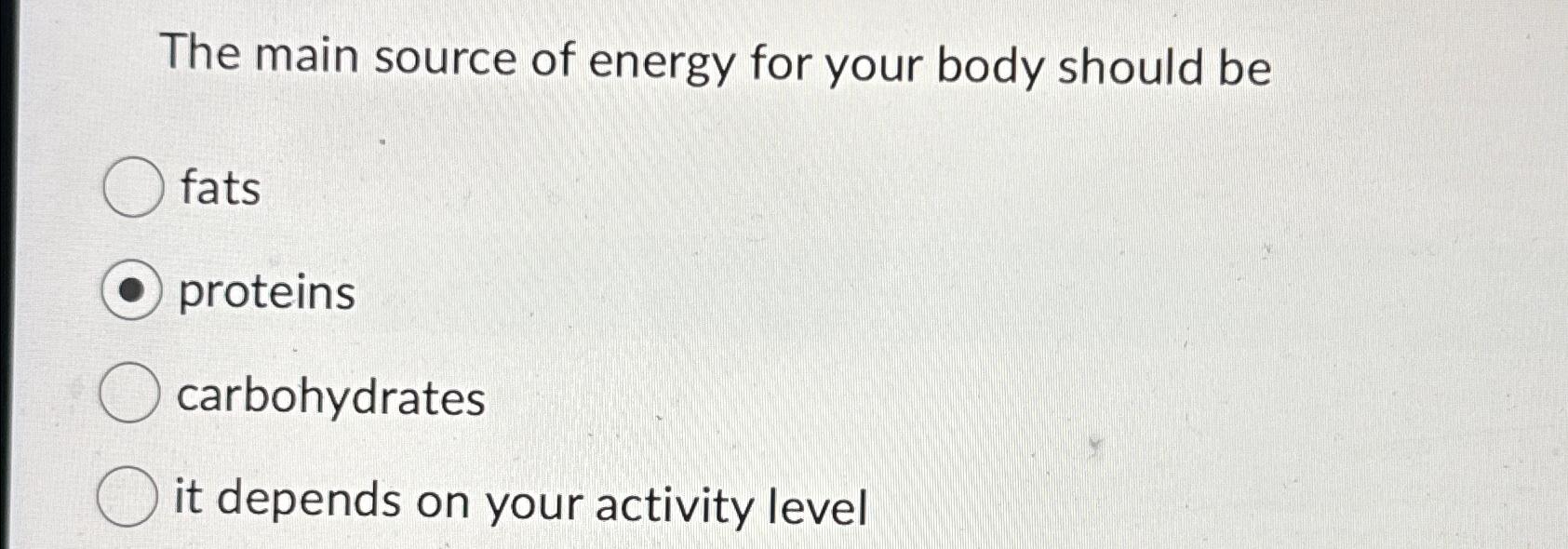 Solved The main source of energy for your body should | Chegg.com