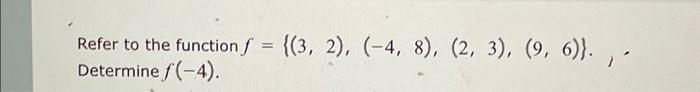 Solved Refer to the function f = {(3, 2), (-4, 8), (2, 3), | Chegg.com