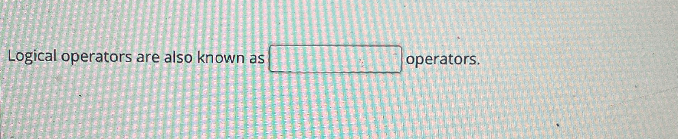 Solved Logical operators are also known as ﻿operators. | Chegg.com