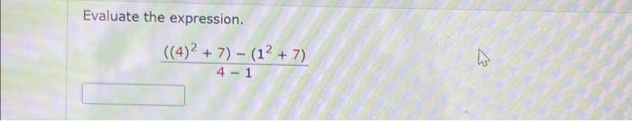 Solved Evaluate the expression. ((4)² + 7) - (1² + 7) 4 - 1 | Chegg.com