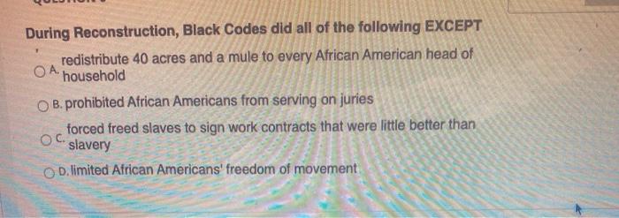 During Reconstruction, Black Codes did all of the | Chegg.com