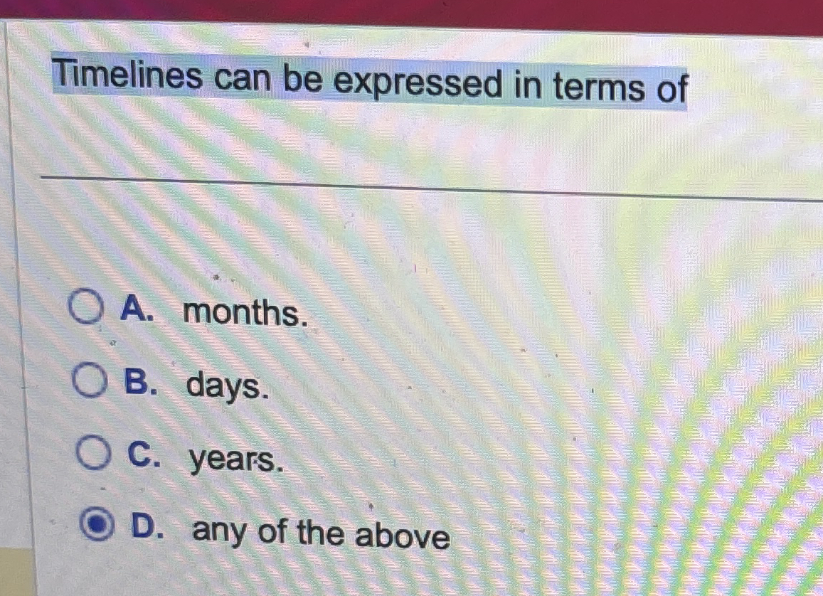 Solved Timelines can be expressed in terms ofA. ﻿months.B. | Chegg.com