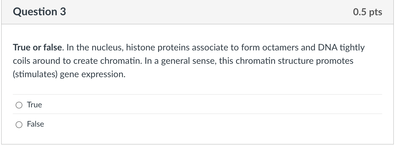 Solved Question 3True or false. In the nucleus, histone | Chegg.com