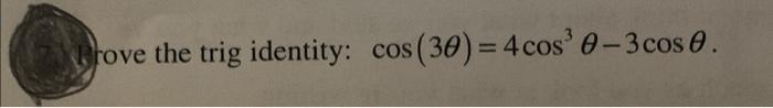 Solved 1. Ove the trig identity: cos(3θ)=4cos3θ−3cosθ. | Chegg.com