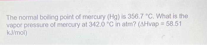 Solved The normal boiling point of mercury (Hg) is 356.7∘C. | Chegg.com
