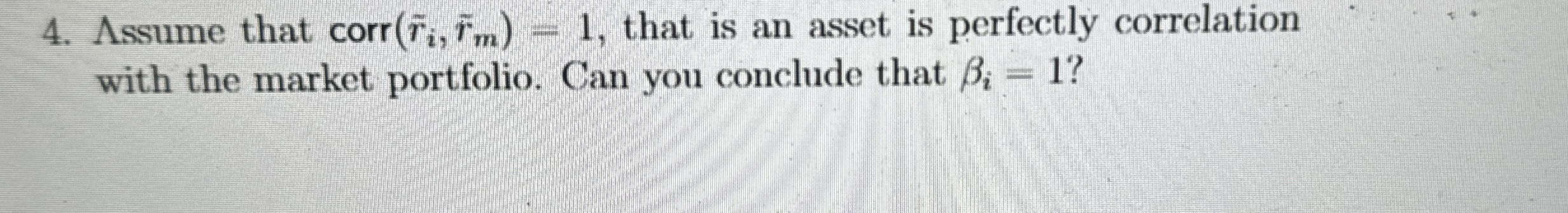Solved Assume that corr(tilde(r)i,tilde(r)m)=1, ﻿that is an | Chegg.com