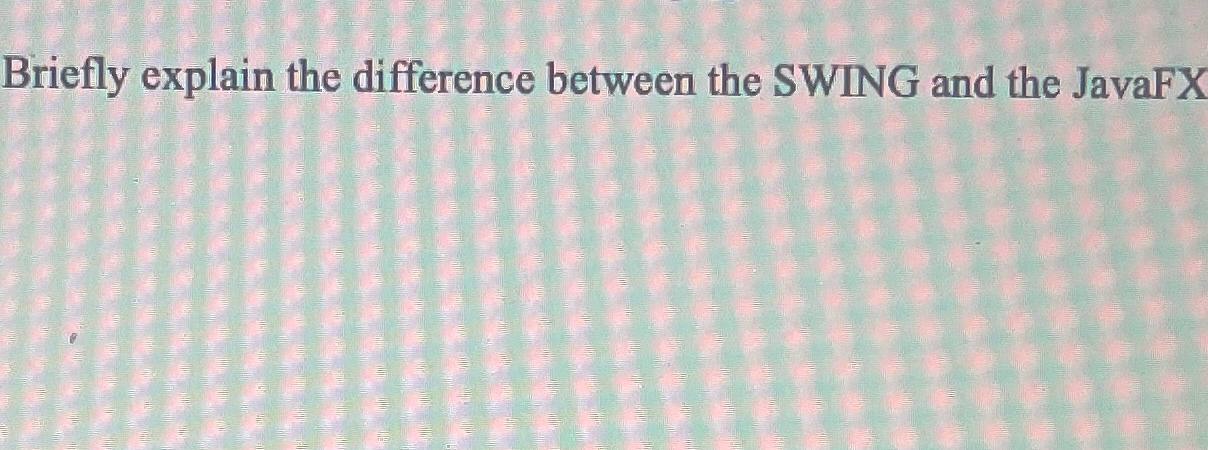 Solved Briefly explain the difference between the SWING and | Chegg.com