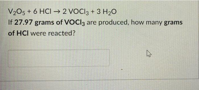 Solved V205 + 6 HCl → 2 VOCl3 + 3 H20 If 27.97 grams of | Chegg.com