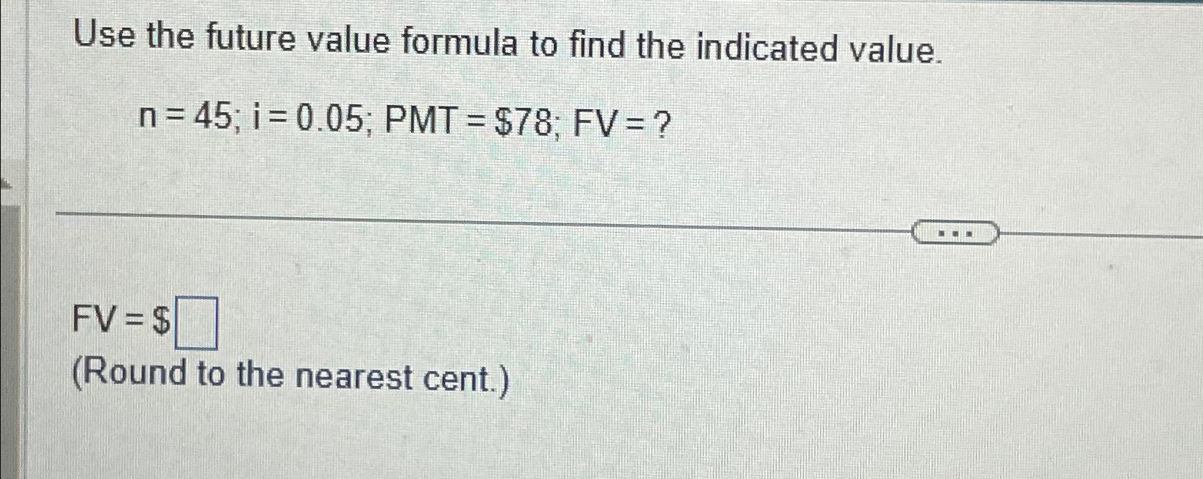 Solved Use the future value formula to find the indicated | Chegg.com