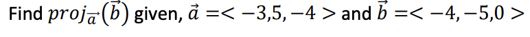 Solved Find projvec(a)(vec(b)) ﻿given, vec(a)= ﻿and | Chegg.com