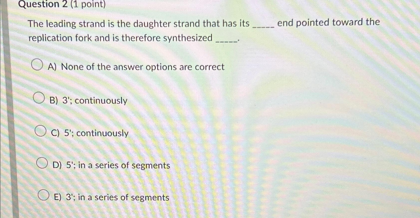 Solved Question 2 (1 ﻿point)The leading strand is the | Chegg.com