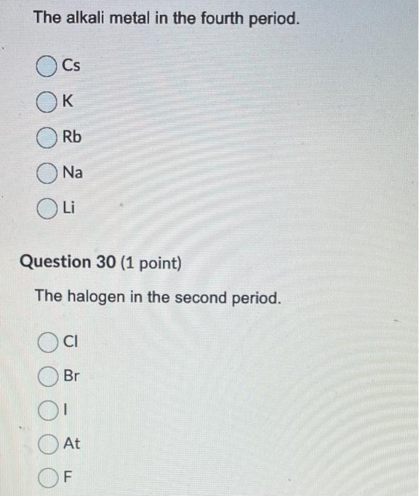 Solved The alkali metal in the fourth period. Cs K Rb Na Li | Chegg.com