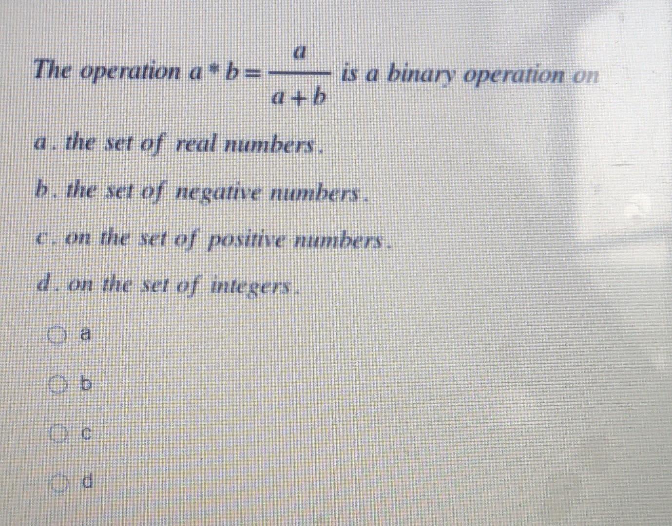 Solved a The operation a*b = is a binary operation on a + b | Chegg.com