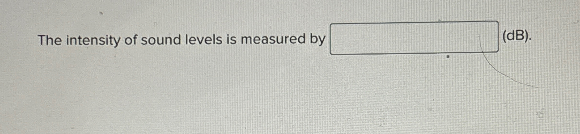 Solved The intensity of sound levels is measured by | Chegg.com