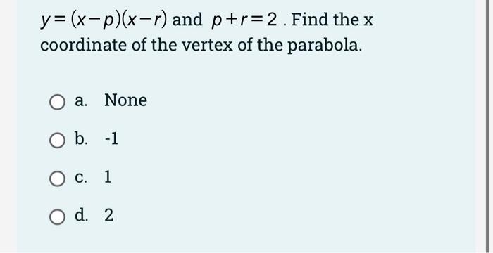 Solved y=(x−p)(x−r) and p+r=2. Find the x coordinate of the | Chegg.com
