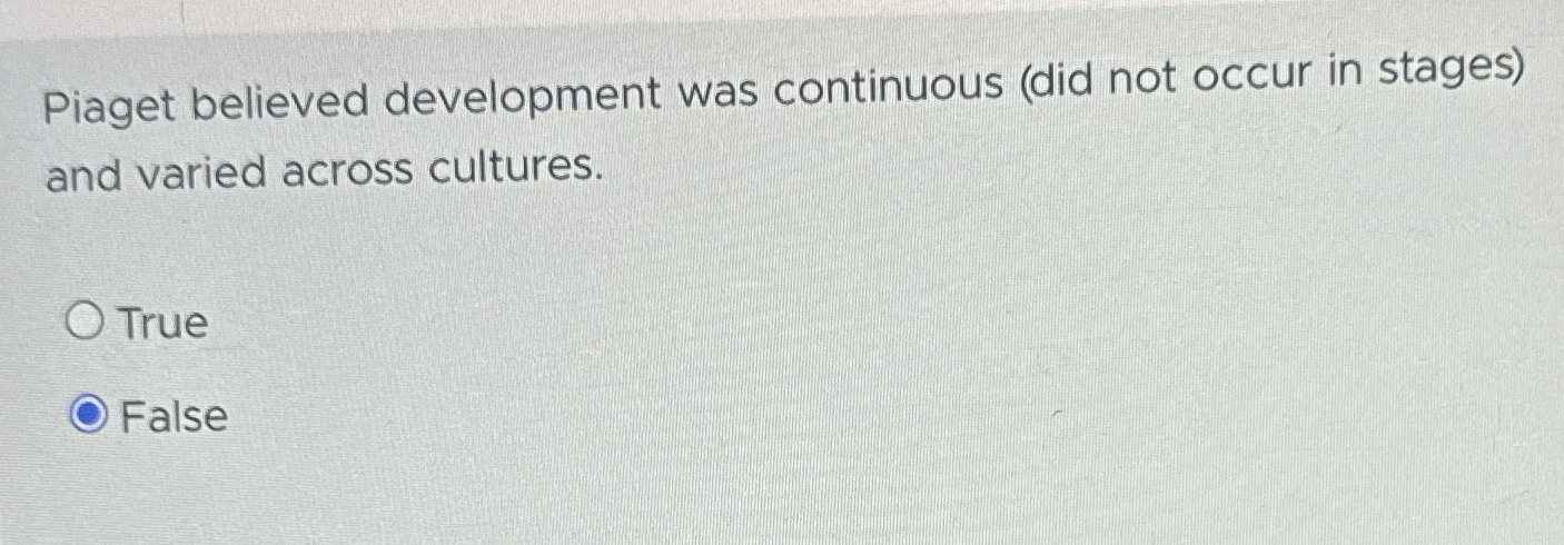 Solved Piaget believed development was continuous (did not | Chegg.com