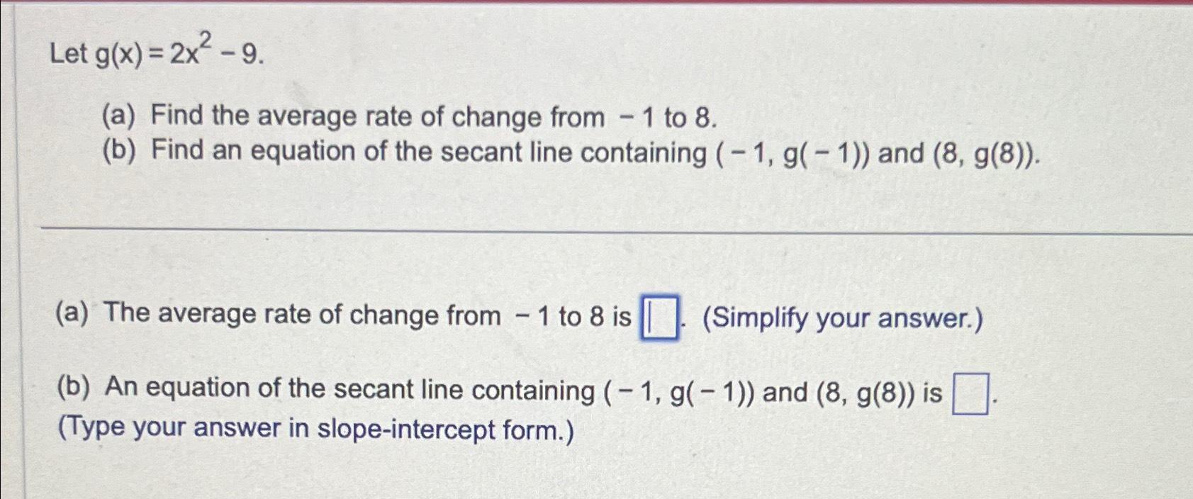 Solved Let g(x)=2x2-9(a) ﻿Find the average rate of change | Chegg.com