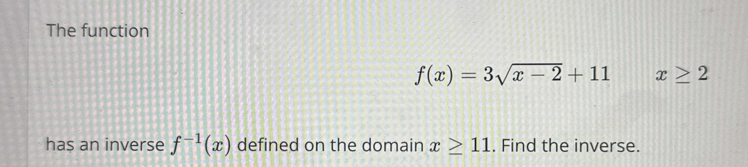 Solved The functionf(x)=3x-22+11,x≥2has an inverse f-1(x) | Chegg.com