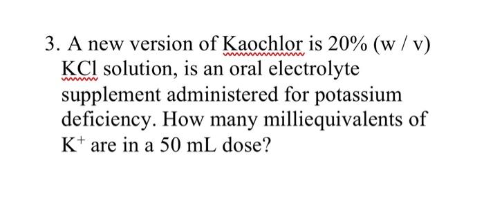 Solved 3. A new version of Kaochlor is 20% (w/v) KCl | Chegg.com