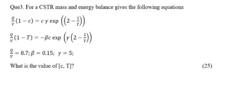 Solved Que3. For a CSTR mass and energy balance gives the | Chegg.com