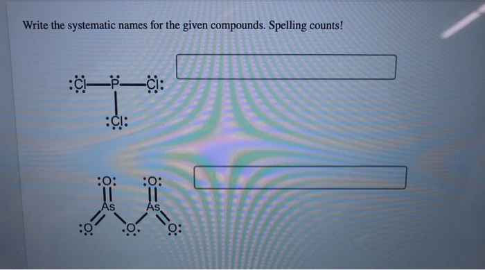 Solved Write the systematic names for the given compounds. | Chegg.com