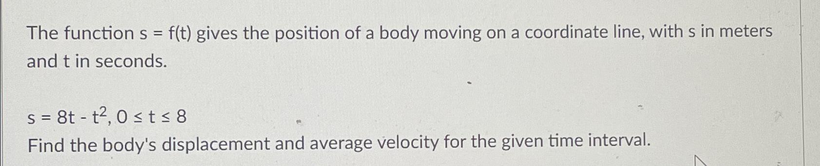 Solved The function s=f(t) ﻿gives the position of a body | Chegg.com