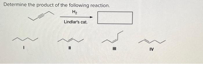 Solved Determine the product of the following reaction. H₂ I | Chegg.com