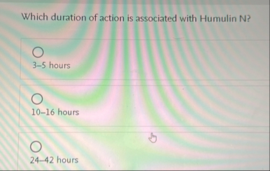 Solved Which duration of action is associated with Humulin | Chegg.com