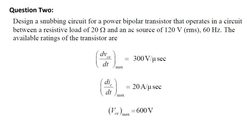 Solved Question Two: Design a snubbing circuit for a power | Chegg.com