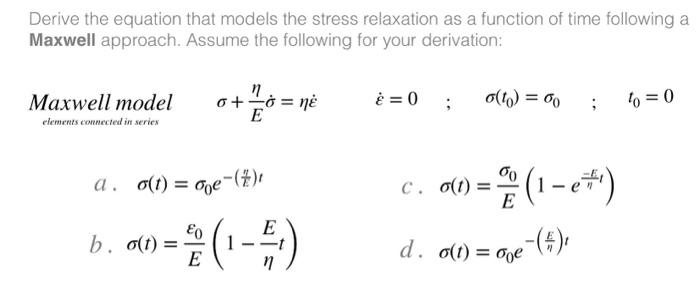 Solved Derive the equation that models the stress relaxation | Chegg.com