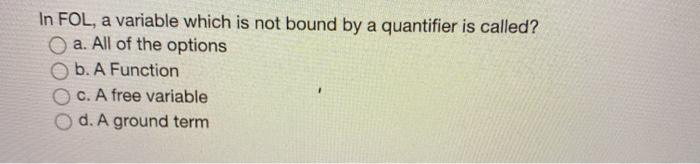 Solved In FOL, a variable which is not bound by a quantifier | Chegg.com