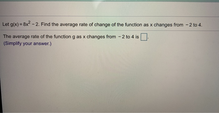 Solved Let g(x)= 8x? - 2. Find the average rate of change of | Chegg.com