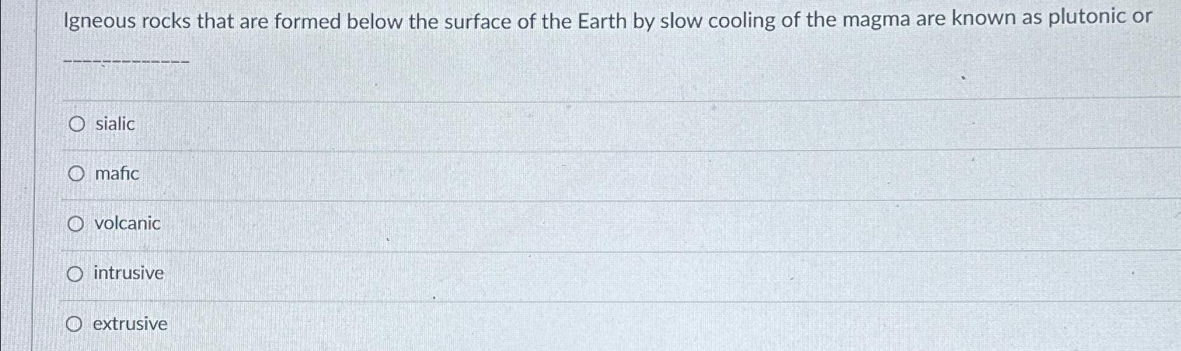 Solved Igneous rocks that are formed below the surface of | Chegg.com