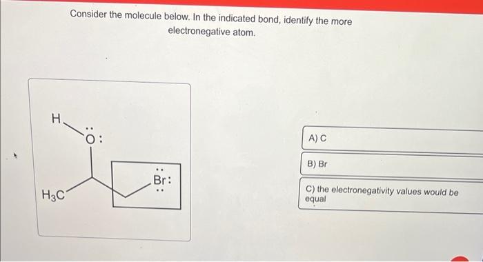 Solved Consider the molecule below. In the indicated bond, | Chegg.com