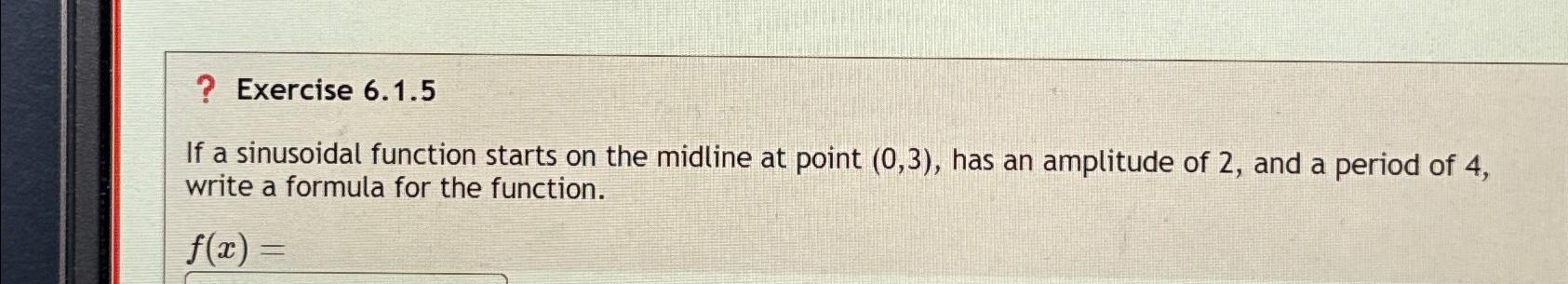 Exercise 6.1.5If a sinusoidal function starts on | Chegg.com