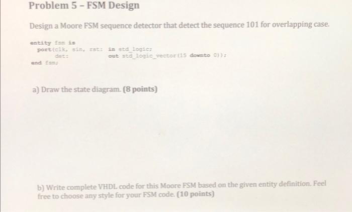 Solved Problem 5 - FSM Design Design a Moore FSM sequence | Chegg.com