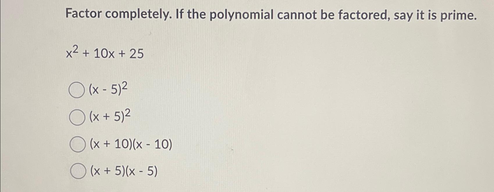 Solved Factor completely. If the polynomial cannot be | Chegg.com