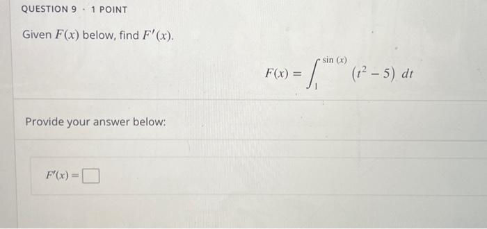 Solved Given F(x) below, find F′(x). F(x)=∫1sin(x)(t2−5)dt | Chegg.com