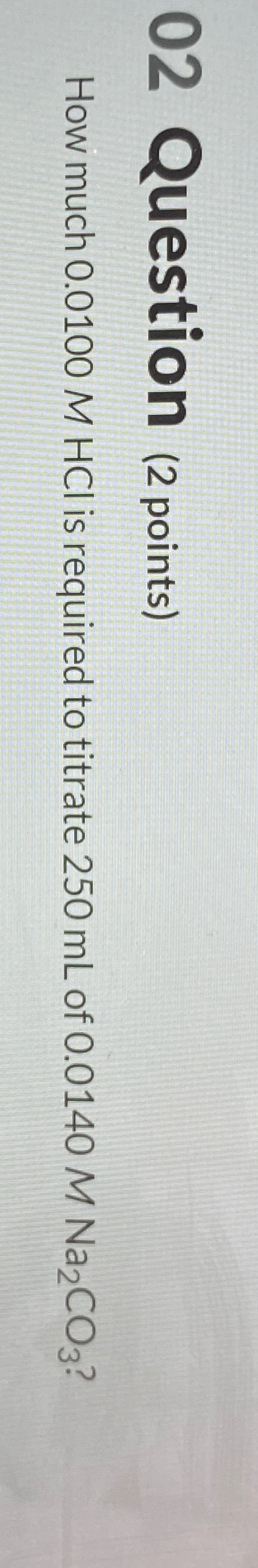 Solved 02 ﻿Question (2 ﻿points)How much 0.0100MHCl ﻿is | Chegg.com