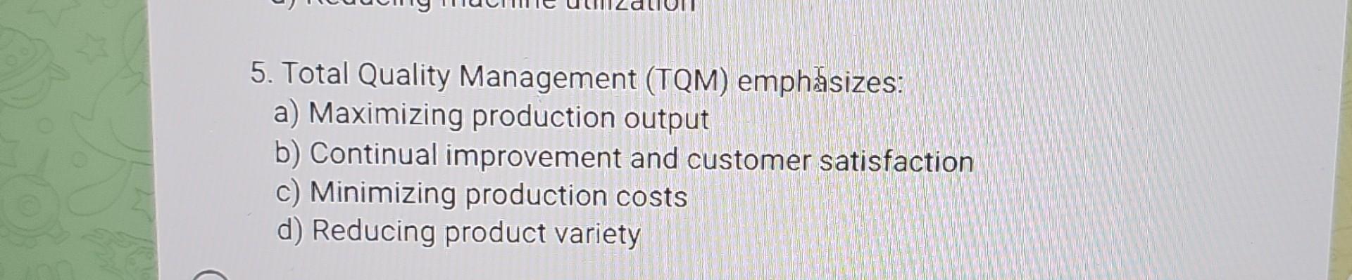 Solved 5. Total Quality Management (TQM) emphăsizes: a) | Chegg.com