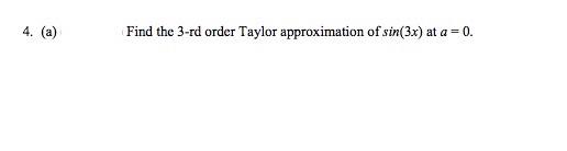 Solved 4. (a) Find the 3-rd order Taylor approximation of | Chegg.com