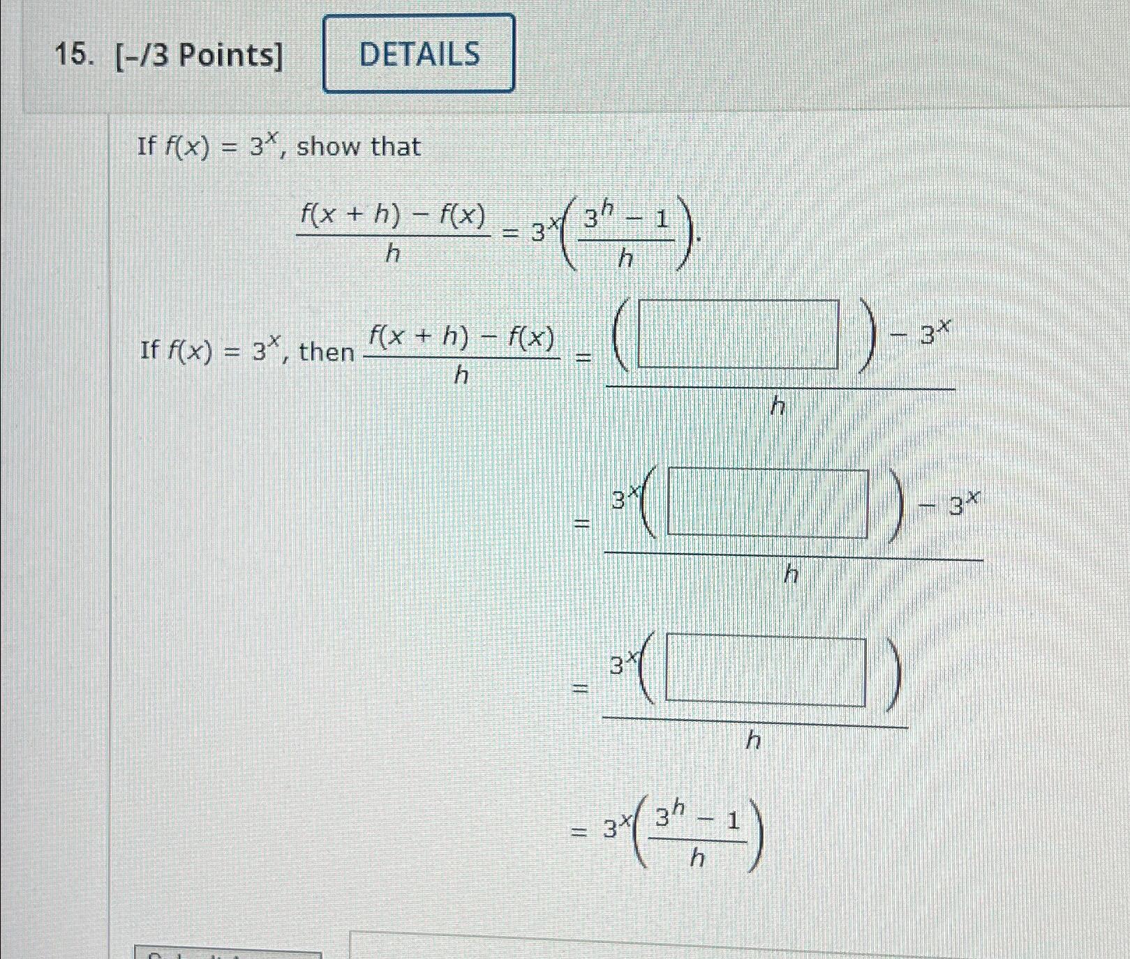 Solved Points]If f(x)=3x, ﻿show thatf(x+h)-f(x)h=3x(3h-1h)If | Chegg.com