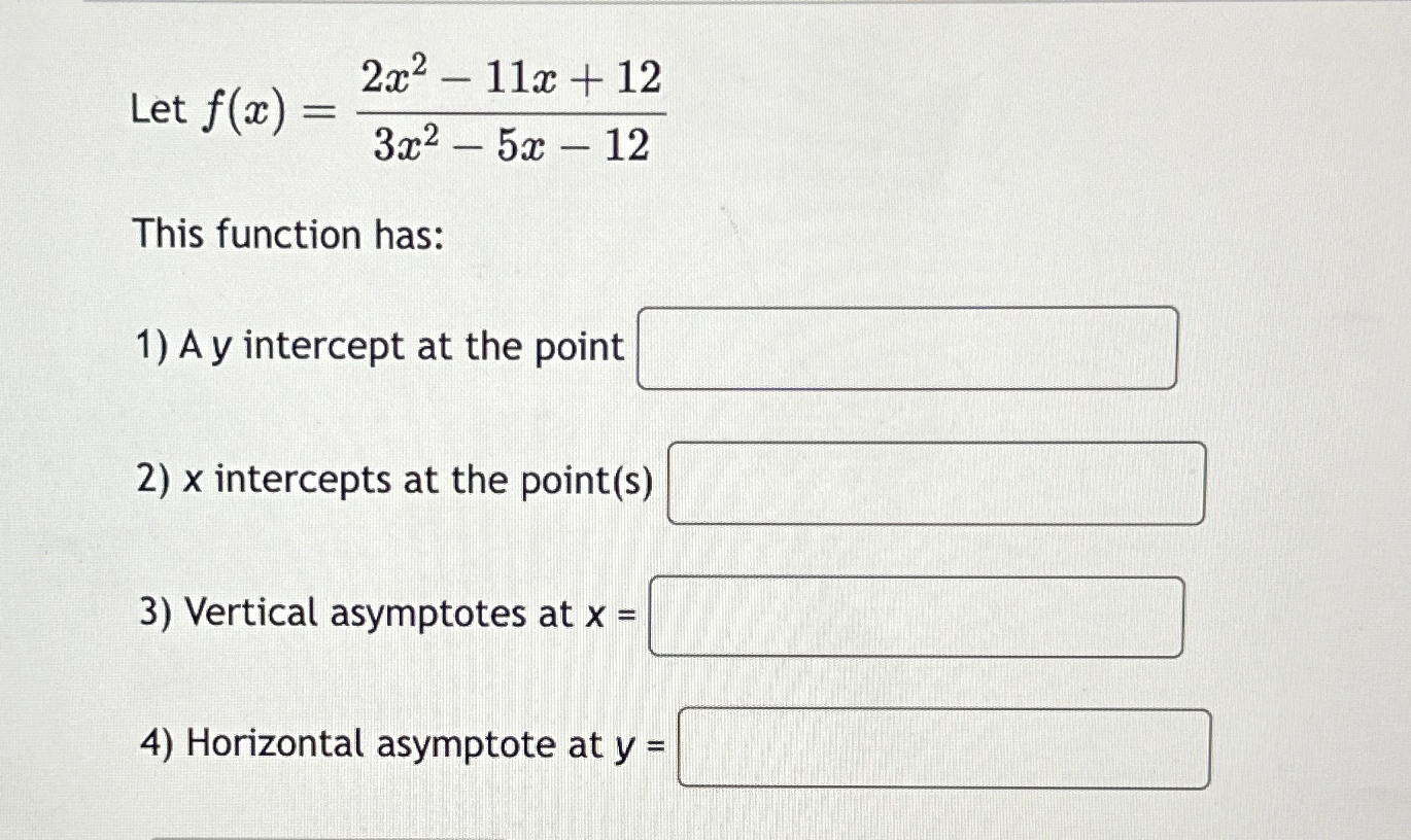 Solved Let f(x)=2x2-11x+123x2-5x-12This function has:A y | Chegg.com