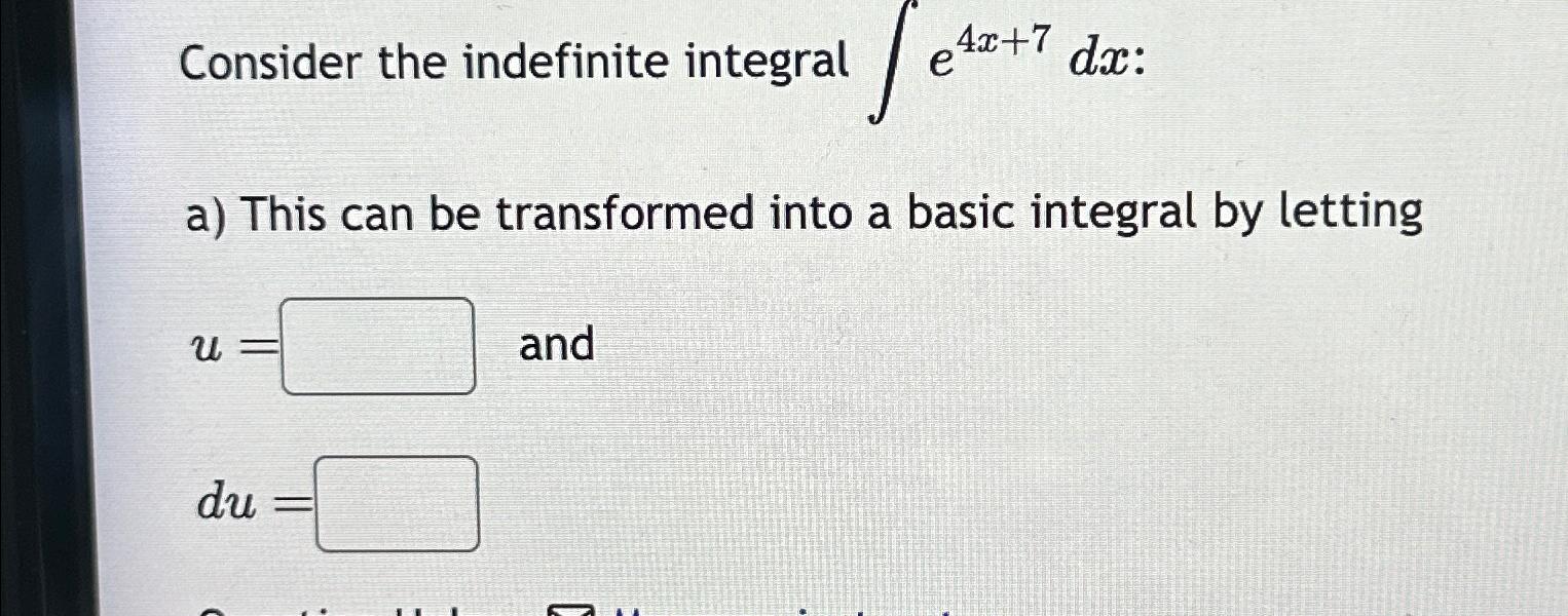 Solved Consider the indefinite integral ∫﻿﻿e4x+7dx ﻿:a) | Chegg.com