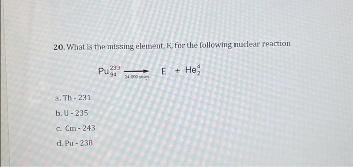 Solved 20. What is the missing element, E, for the following | Chegg.com