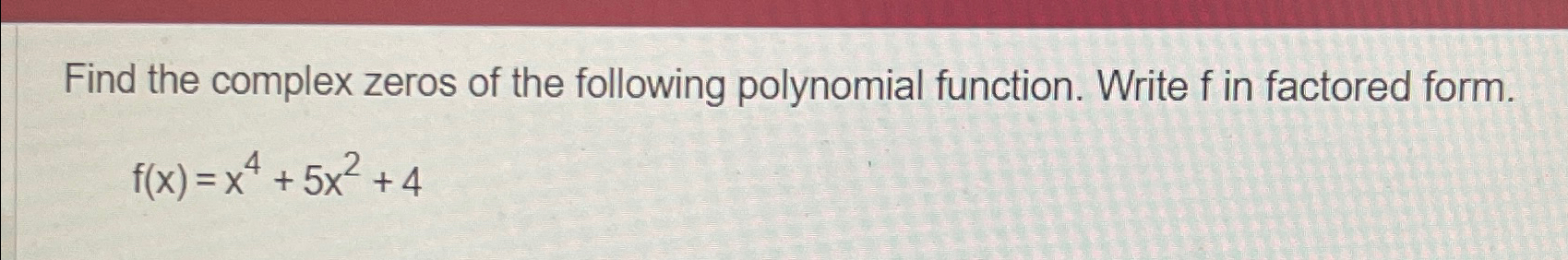 Solved Find the complex zeros of the following polynomial | Chegg.com