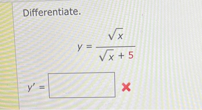 Solved Differentiate. y=x+5x | Chegg.com