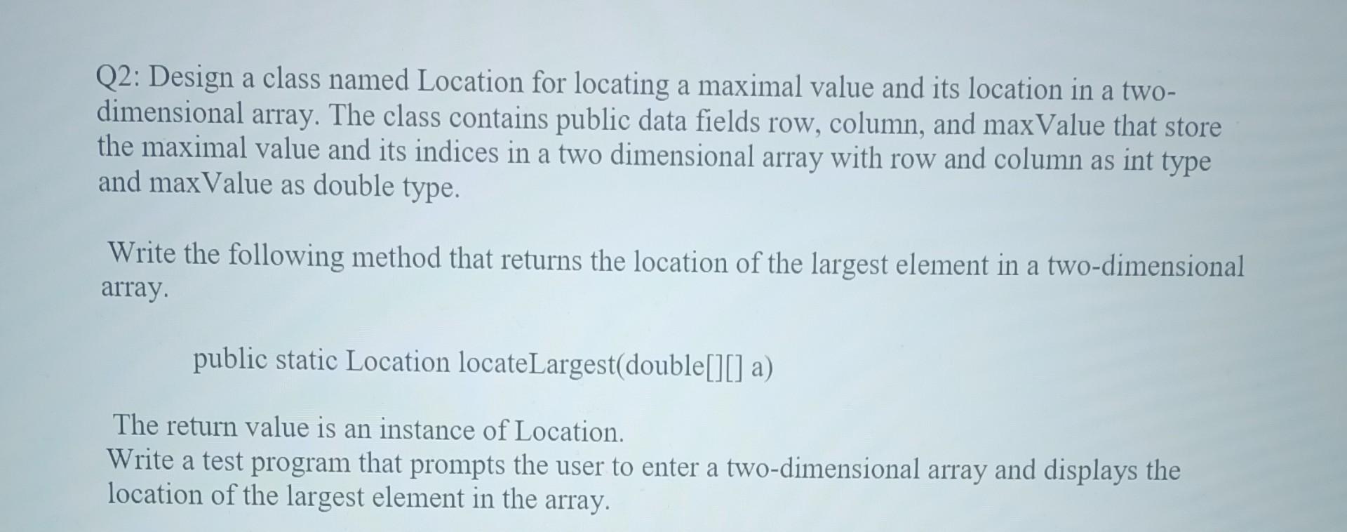 Solved Q2: Design a class named Location for locating a | Chegg.com
