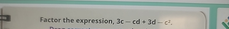 Solved Factor the expression, 3c-cd+3d-c2. | Chegg.com
