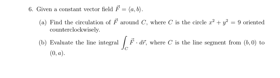 Solved Given a constant vector field vec(F)=(:a,b:).(a) | Chegg.com Solved Given a constant vector field vec(F)=(:a,b:).(a) | Chegg.com